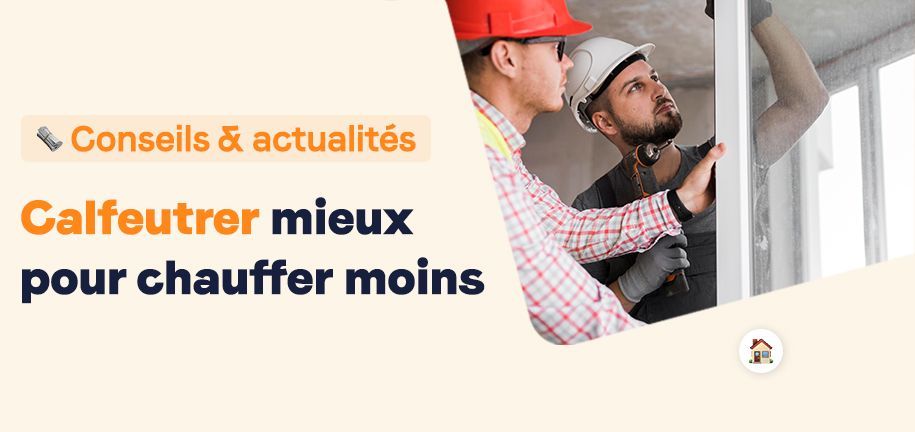 Calfeutrer mieux pour chauffer moins